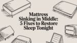 Mattress Sinking in the Middle? Our Family's Guide to Fixing It!